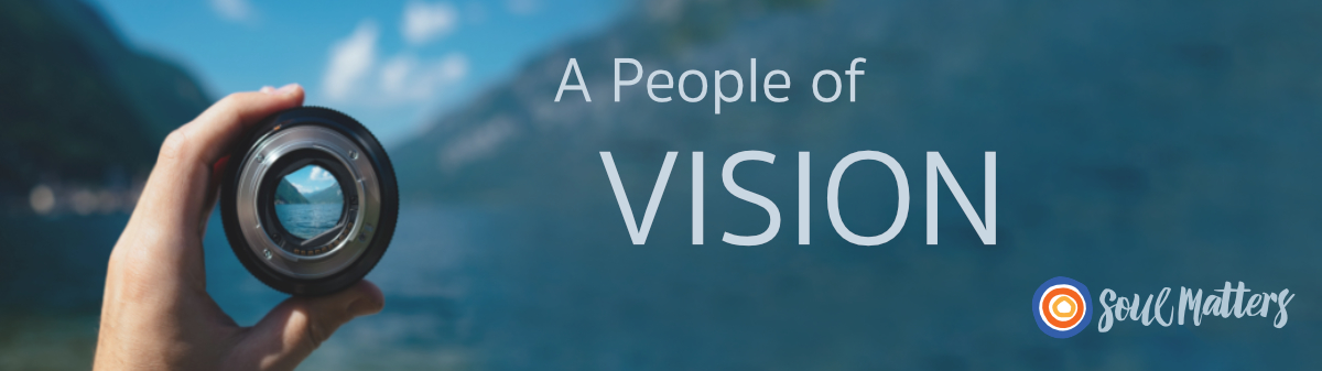 What Does It Mean To Be A People of Vision? - Unitarian Society of ...