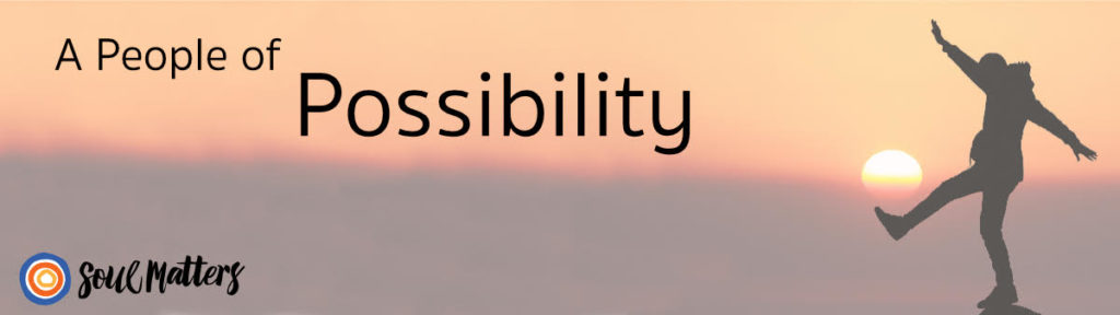 What Does It Mean To Be A People of Possibility? - Unitarian Society of ...